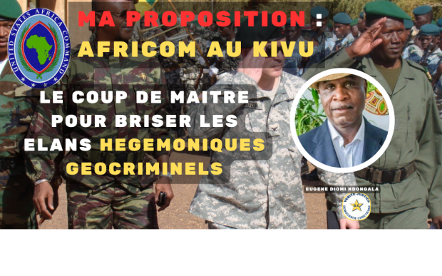 MA PROPOSITION : AFRICOM AU KIVU – LE COUP DE MAITRE POUR BRISER LES ...